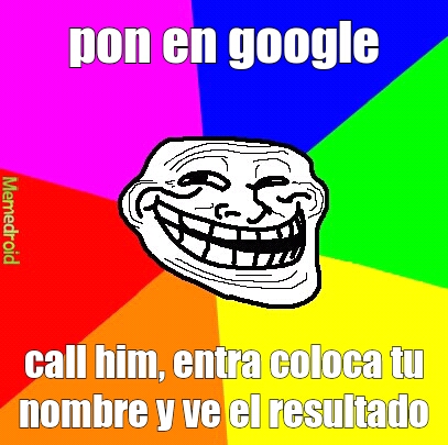 call him - Meme subido por trolltroled :) Memedroid