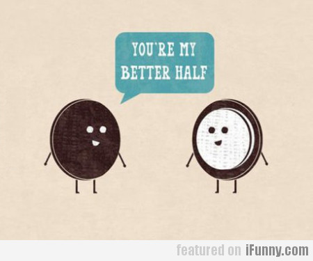 the better half - Meme by king.colman :) Memedroid