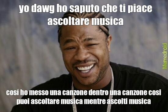 yo dawg - Meme by filippo8837 :) Memedroid