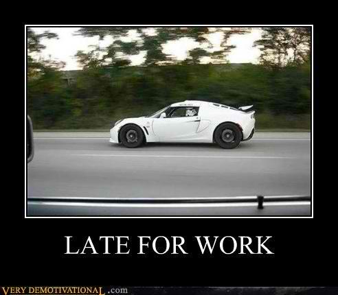 sorry... late for work - Meme by jehs1216 :) Memedroid